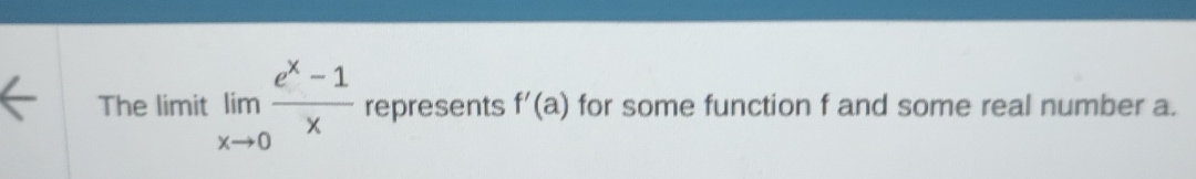 Solved The limit limx→0ex-1x ﻿represents f'(a) ﻿for some | Chegg.com