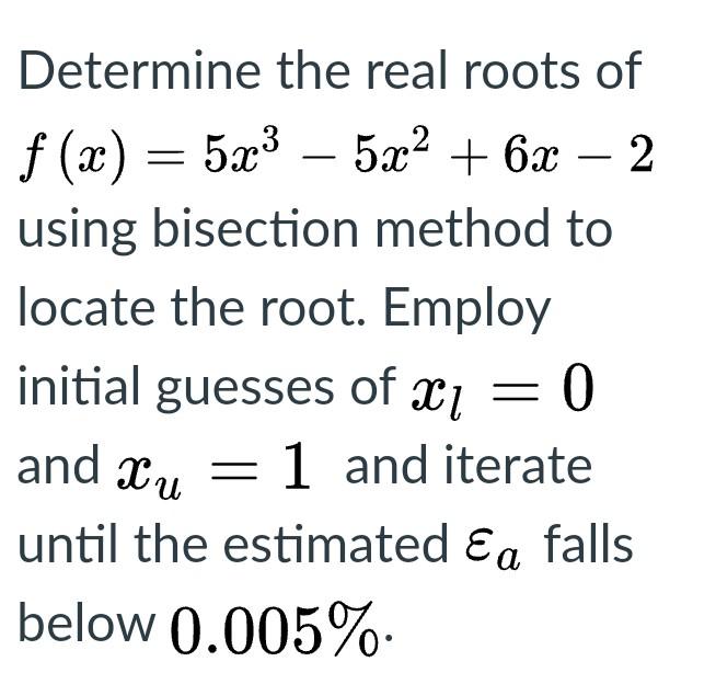 Solved Determine the real roots of f(x) = 5x3 – 5x2 + 6x – 2 | Chegg.com