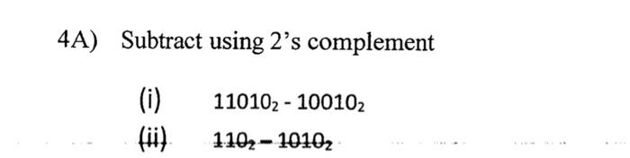 Solved 4A) Subtract using 2's complement 110102 10010₂ - (i) | Chegg.com