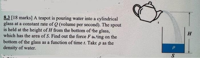 Solved 8.3 [18 marks] A teapot is pouring water into a | Chegg.com