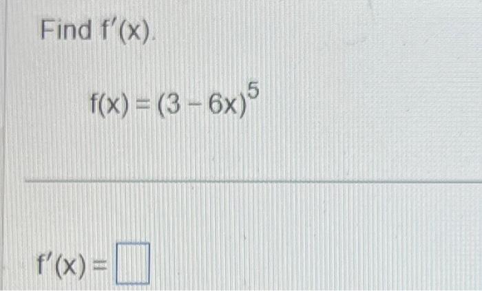 Solved Find f′(x) f(x)=(3−6x)5 f′(x)=Find g′(x) if | Chegg.com