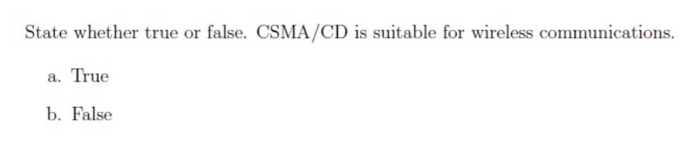 Solved State whether true or false. CSMA/CD is suitable for | Chegg.com Solved State whether true or false. CSMA/CD is suitable for | Chegg.com