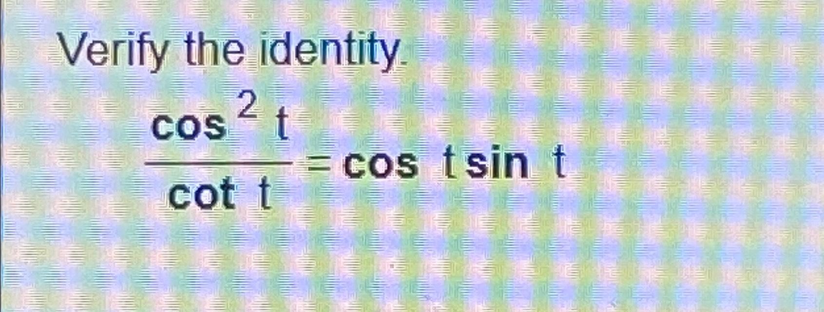 Solved Verify the identitycos2tcott=costsint | Chegg.com