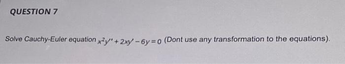 Solved QUESTION 7 Solve Cauchy-Euler equation x2y" + 2xy | Chegg.com