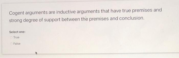 Solved Cogent arguments are inductive arguments that have | Chegg.com