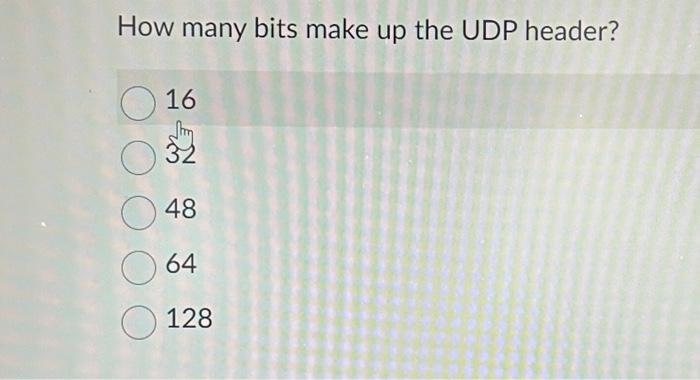 Solved How many bits make up the UDP header? 16 32 48 64 128 | Chegg.com