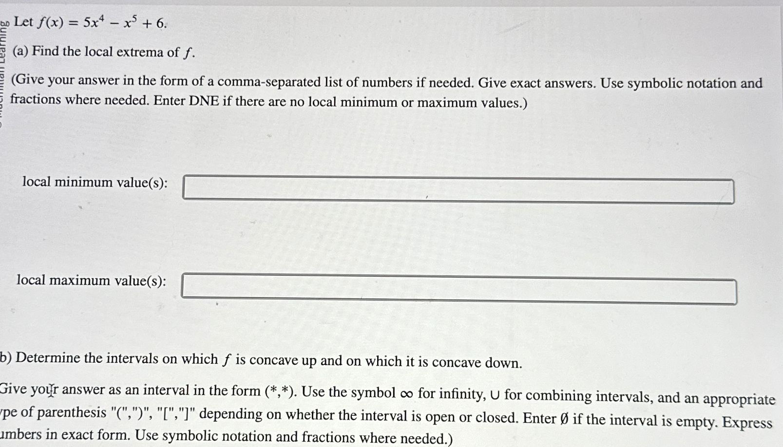 Solved Let f(x)=5x4-x5+6(a) ﻿Find the local extrema of | Chegg.com