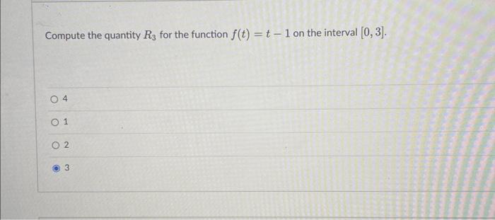 Solved Compute the quantity R3 for the function f(t)=t−1 on | Chegg.com