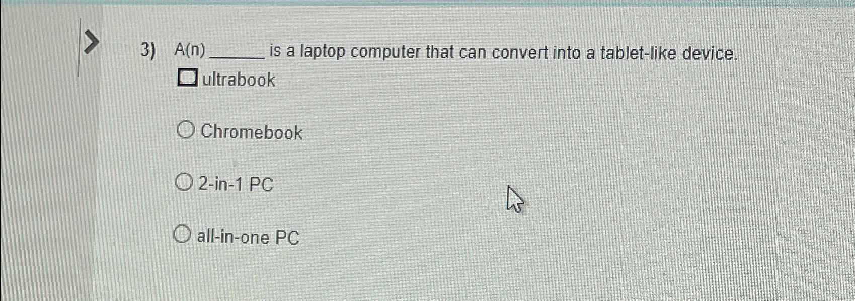Solved A(n) ﻿is a laptop computer that can convert into a | Chegg.com