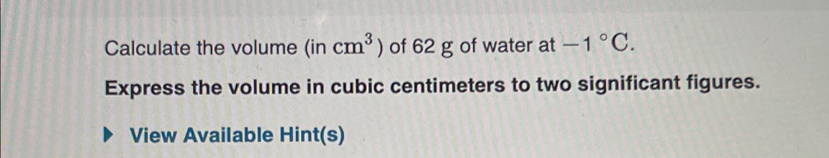 Solved Calculate the volume (in cm3 ) ﻿of 62g ﻿of water at | Chegg.com