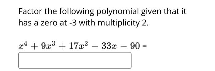 Solved Factor the following polynomial given that it has a | Chegg.com