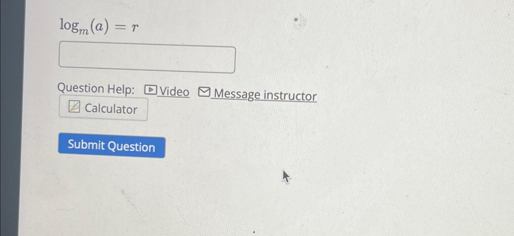 Solved logm(a)=rQuestion Help: ﻿Video ﻿Message | Chegg.com
