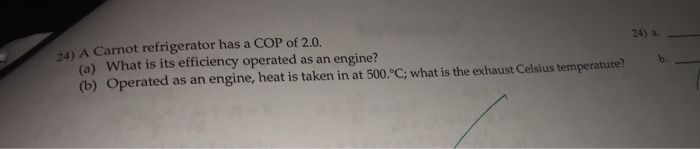 Solved 24) a. 24) A Carnot refrigerator has a COP of 2.0. | Chegg.com