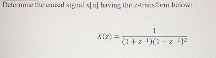 Solved Determine the causal signal x[n] having the | Chegg.com
