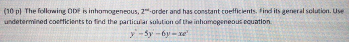 Solved (10 p) The following ODE is inhomogeneous, 2nd-order | Chegg.com