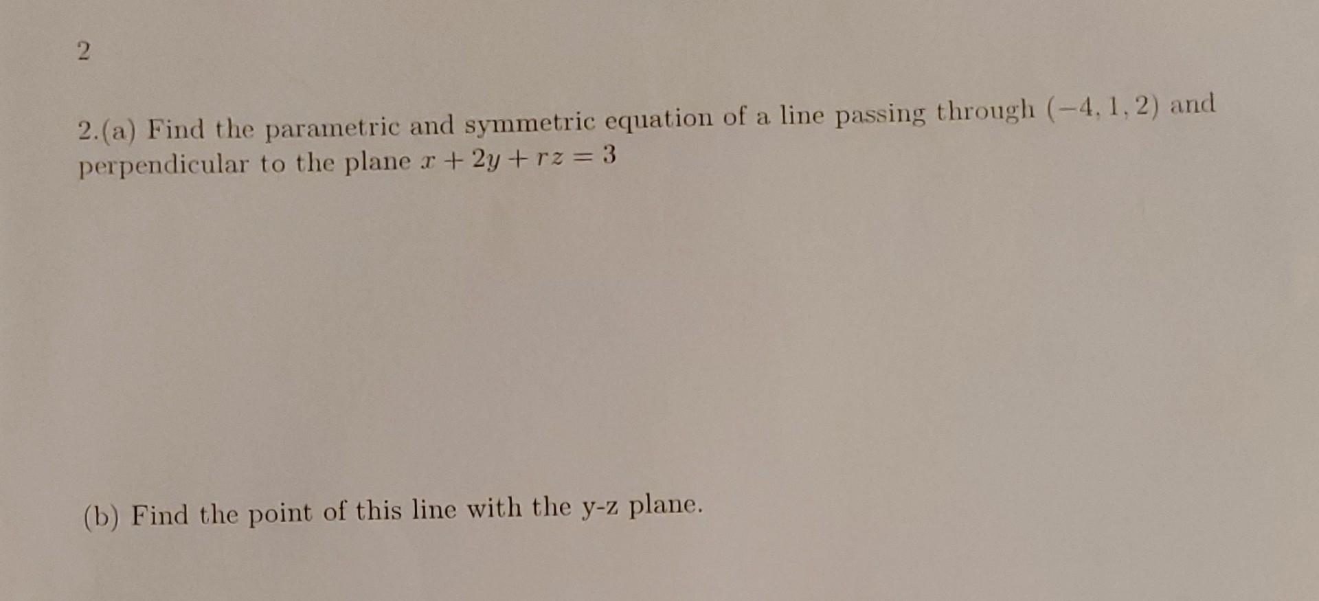 Solved 2 A Find The Parametric And Symmetric Equation Of