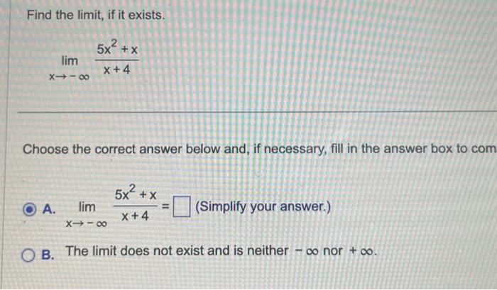 Solved Find the limit, if it exists. limx→−∞x+45x2+x Choose | Chegg.com