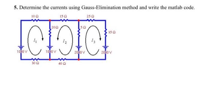 Solved 5. Determine the currents using Gauss-Elimination | Chegg.com