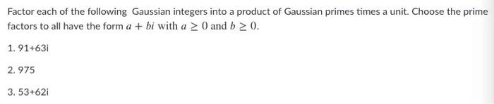 Solved Factor each of the following Gaussian integers into a | Chegg.com