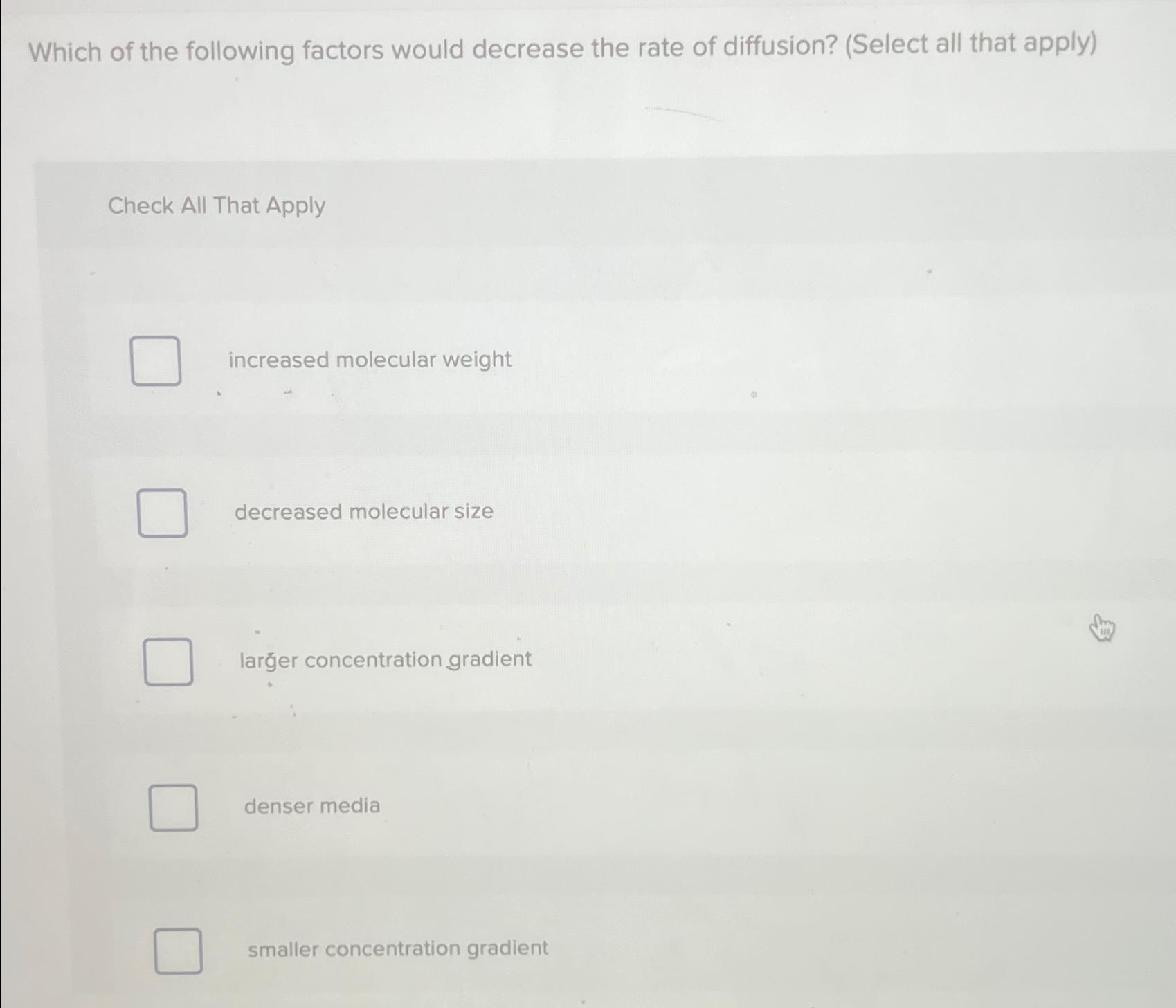 Solved Which of the following factors would decrease the | Chegg.com