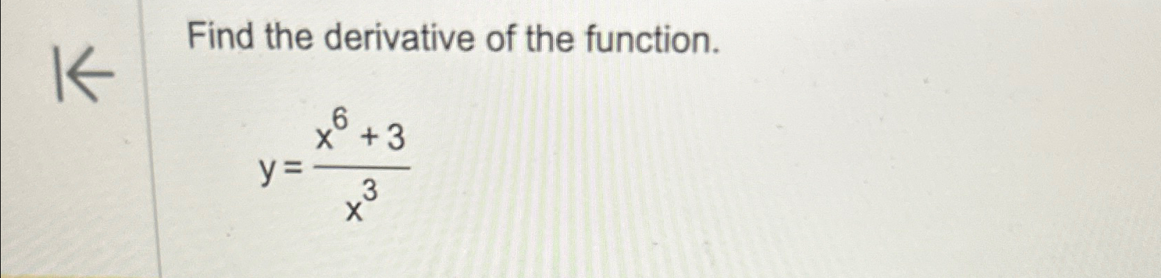 Solved Find the derivative of the function.y=x6+3x3 | Chegg.com