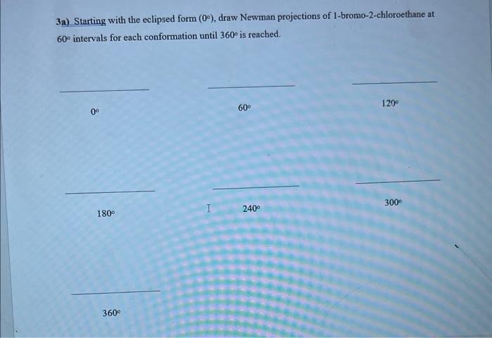 Solved 3a) Starting with the eclipsed form (0∘), draw Newman | Chegg.com