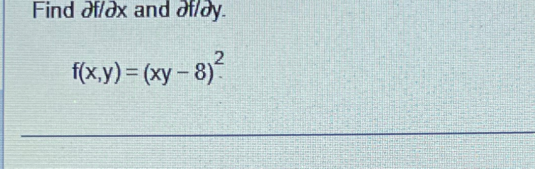 Solved Find delfdelx and delfdely.f(x,y)=(xy-8)2 | Chegg.com
