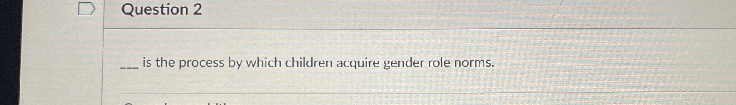 Solved Question 2q, ﻿is the process by which children | Chegg.com
