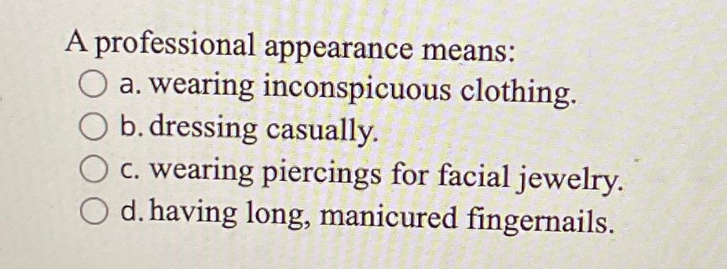 Solved A professional appearance means:a. ﻿wearing | Chegg.com