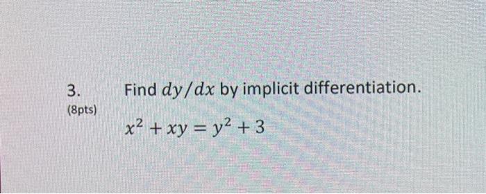 Solved Find dy/dx by implicit differentiation. x2+xy=y2+3 | Chegg.com