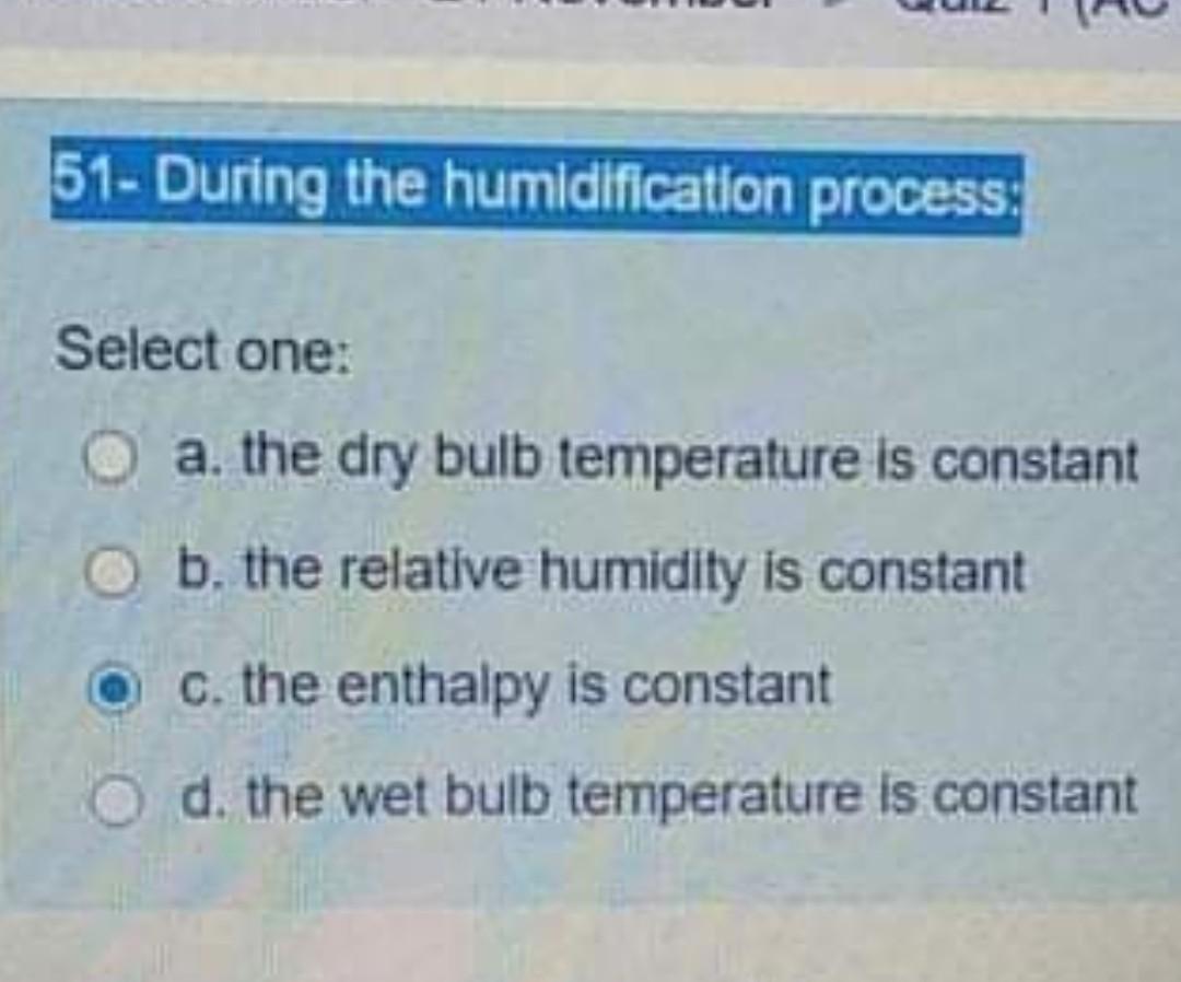 Solved 51 - During the humidification process: Select one: O | Chegg.com