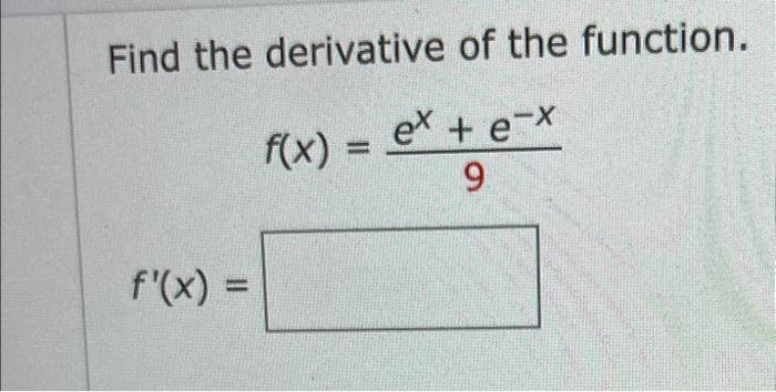 Solved Find The Derivative Of The Function F X 9ex E−x