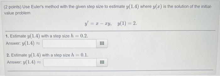 Solved (2 points) Use Euler's method with the given step | Chegg.com Solved (2 points) Use Euler's method with the given step | Chegg.com
