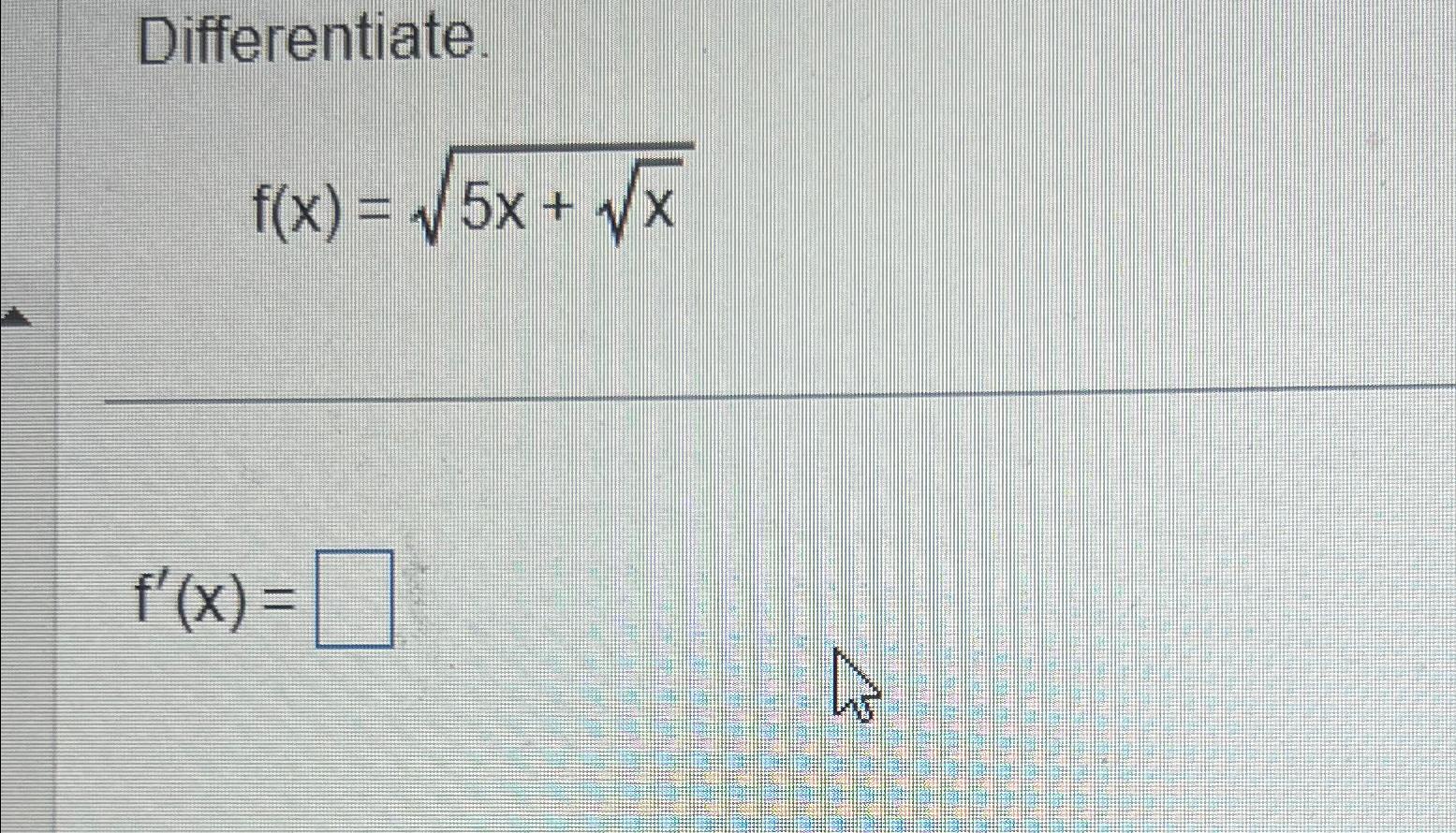 Solved Differentiate.f(x)=5x+x22f'(x)= | Chegg.com