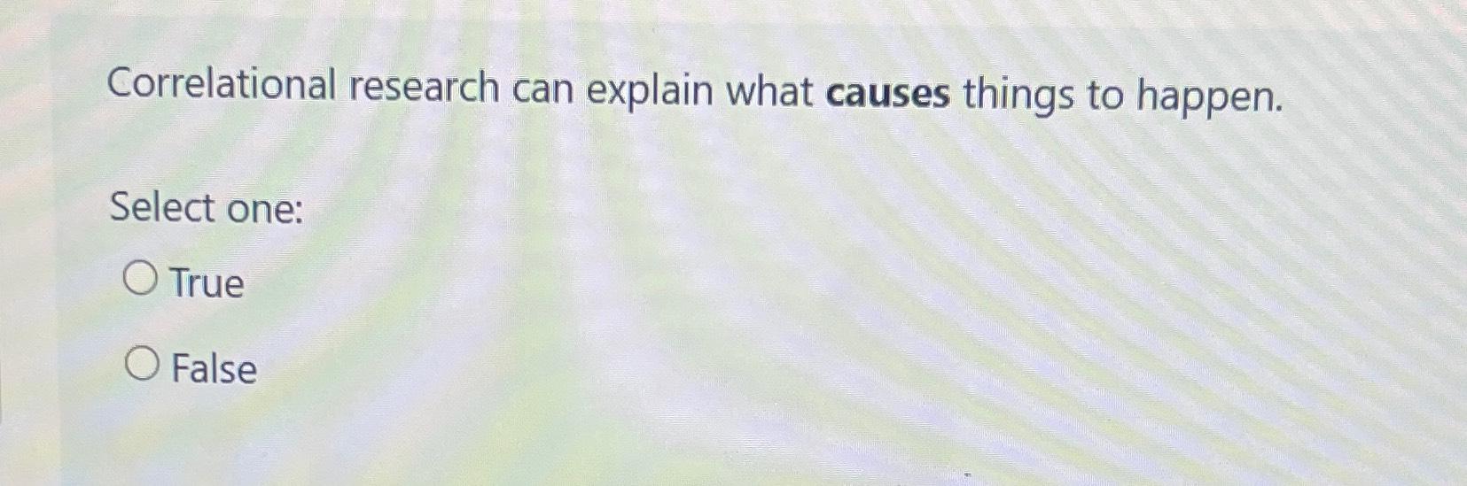 Solved Correlational research can explain what causes things | Chegg.com