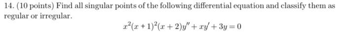 Solved 14. (10 points) Find all singular points of the | Chegg.com