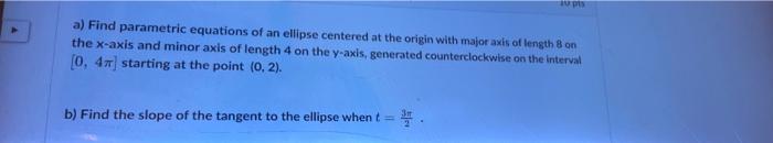 Solved a) Find parametric equations of an ellipse centered | Chegg.com