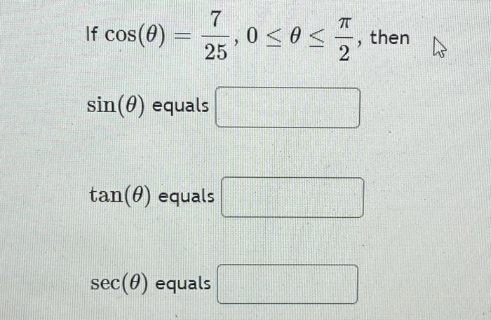 Solved If cos(θ)=257,0≤θ≤2π, then sin(θ) equals tan(θ) | Chegg.com
