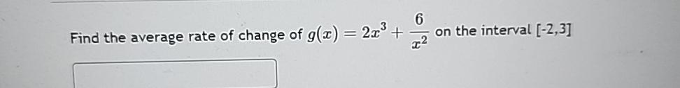 Solved Find the average rate of change of g(x)=2x3+6x2 ﻿on | Chegg.com