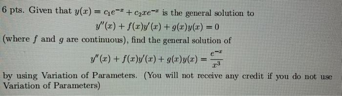 Solved 6 pts. Given that y(x)=c1e−x+c2xe−x is the general | Chegg.com