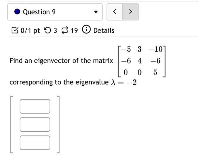 Solved Find an eigenvector of the matrix ⎣⎡−5−60340−10−65⎦⎤ | Chegg.com