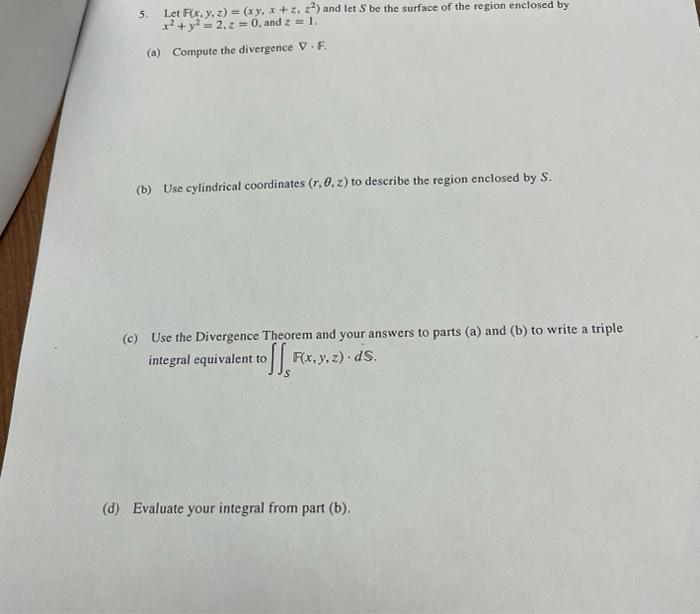 Solved 5. Let F(x,y,z)=(xy,x+z,z2) and let S be the surface | Chegg.com Solved 5. Let F(x,y,z)=(xy,x+z,z2) and let S be the surface | Chegg.com