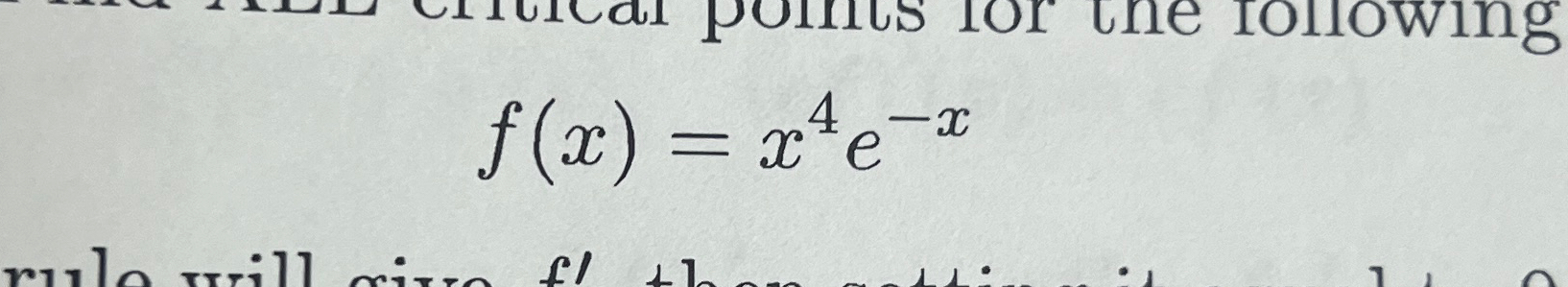 Solved f(x)=x4e-xFind all critical points | Chegg.com