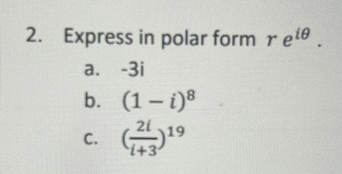 Solved 2. Express in polar form reiθ. a. −3i b. (1−i)8 c. | Chegg.com