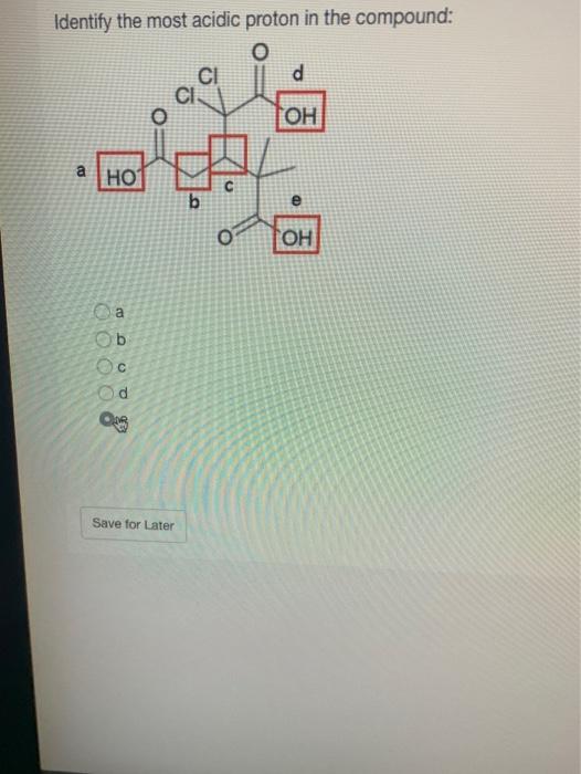 Solved Identify the most acidic proton in the compound: o d | Chegg.com