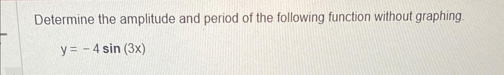 Solved Determine the amplitude and period of the following | Chegg.com