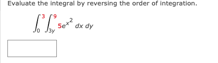 Solved Evaluate the integral by reversing the order of | Chegg.com