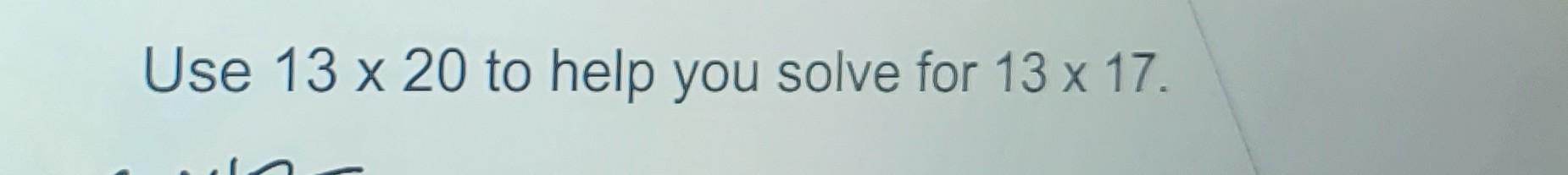 Solved Use 13×20 to help you solve for 13×17. | Chegg.com