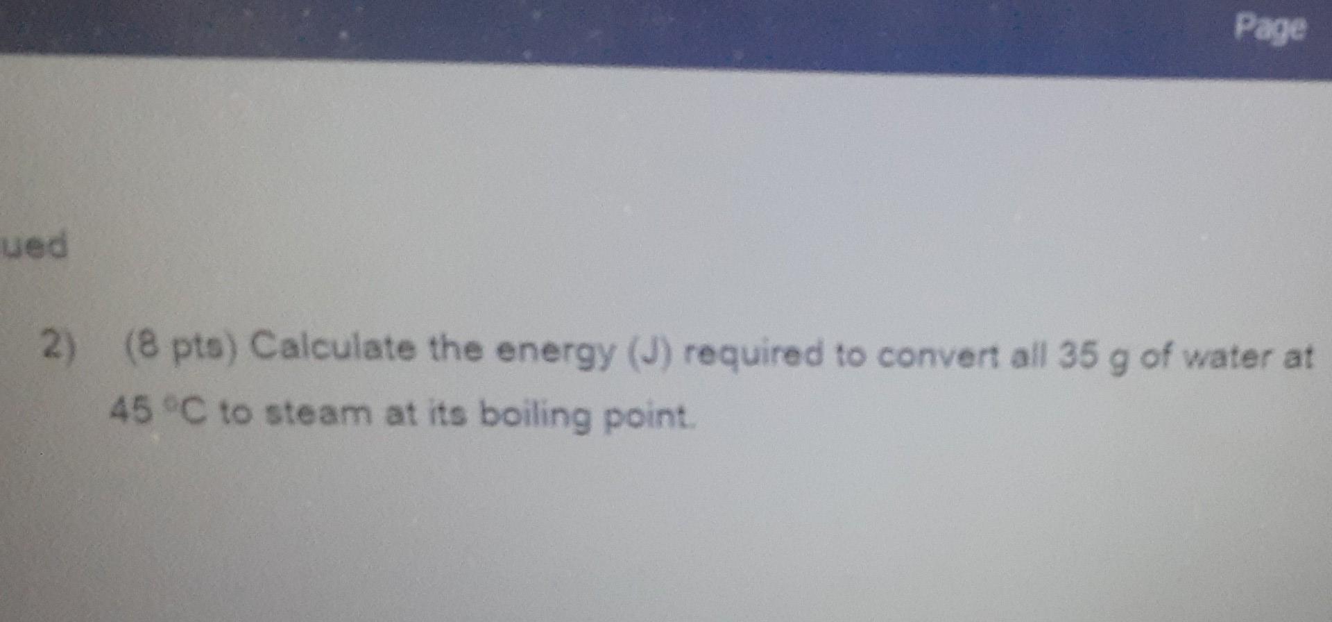 Solved 2) (8 pts) Calculate the energy (J) required to | Chegg.com