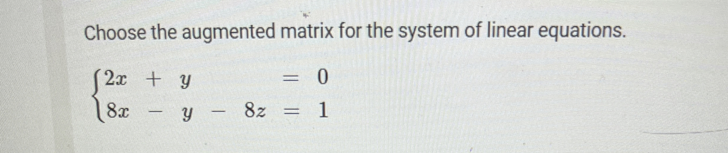 Solved Choose the augmented matrix for the system of linear | Chegg.com